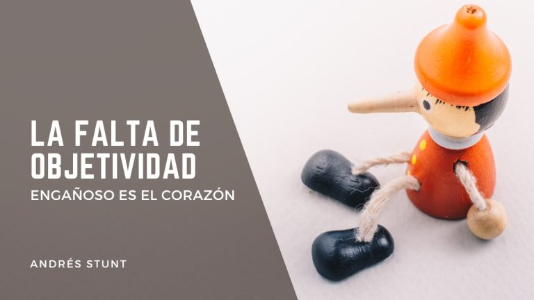 Engañoso es el corazón: la falta de objetividad | Andrés Stunt Engañoso es el corazón: la falta de objetividad | Andrés Stunt